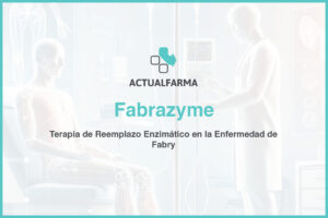 Fabrazyme: Terapia de Reemplazo Enzimático para la Enfermedad de Fabry
